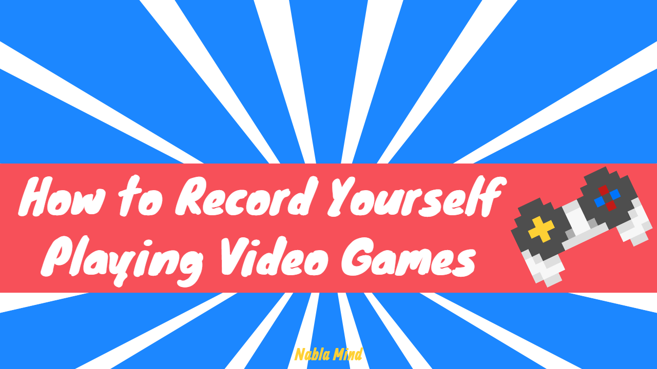 How to Record Yourself While Playing a Game: 4 Easy Ways