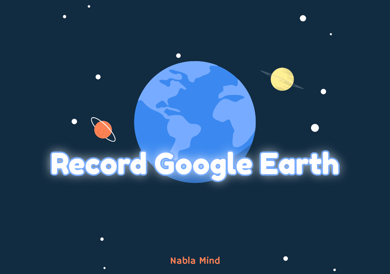 How to Record Google Earth Video in 4 Easy Ways