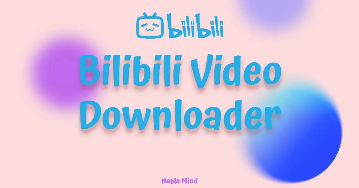8K Bilibili Downloader - Download Bilibili Video in 720p, 1080p, or Higher